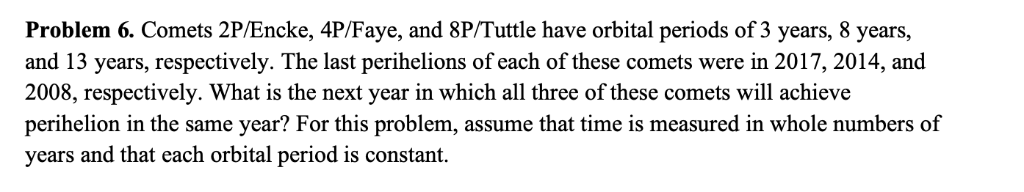 Solved Problem 6. Comets 2P/Encke, 4P/Faye, and 8P/Tuttle | Chegg.com