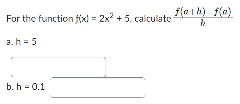 Solved For the function f(x)=2x2+5, calculate hf(a+h)−f(a) | Chegg.com
