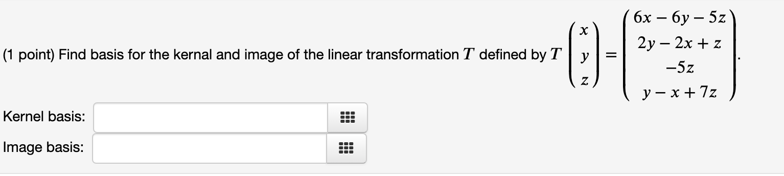 Solved To 0 (1 point) Let A = 0 0 0 0 Kernel basis: -6 -6 -3 | Chegg.com
