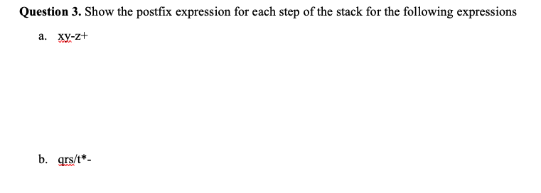 Solved Question 3. Show the postfix expression for each step | Chegg.com