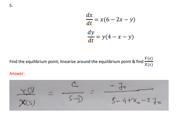 Solved 5. dx = x(6 - 2x - y) dt dy dt = y(4 – x - y) = Y(S) | Chegg.com