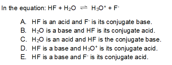 Solved In the equation: HF + H20 = H30+ + F- A. HF is an | Chegg.com