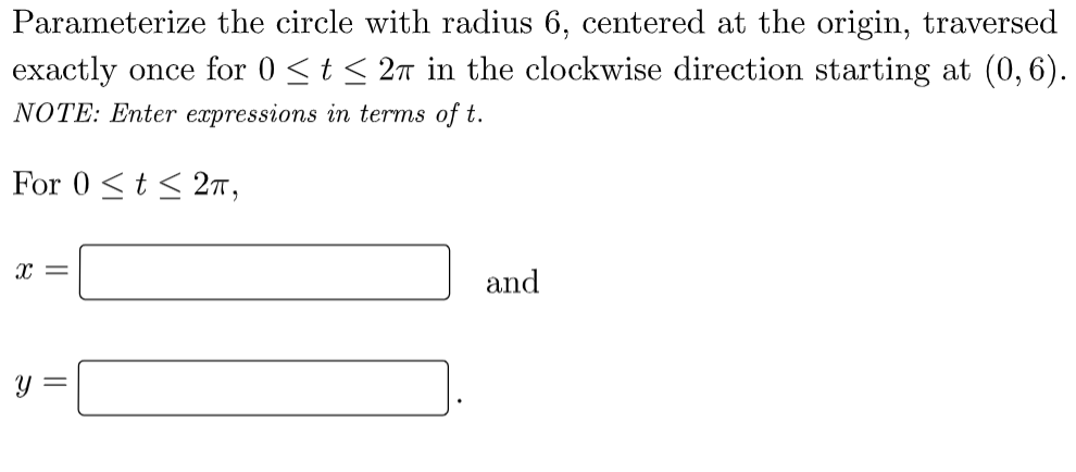 Solved Parameterize the circle with radius 6, centered at | Chegg.com
