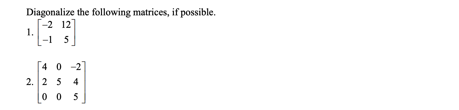 Solved Diagonalize the following matrices, if possible. -2 | Chegg.com
