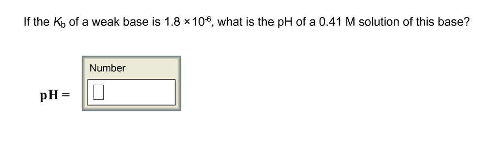 Solved If the Kb of a weak base is 1.8 × 10-6, what is the | Chegg.com
