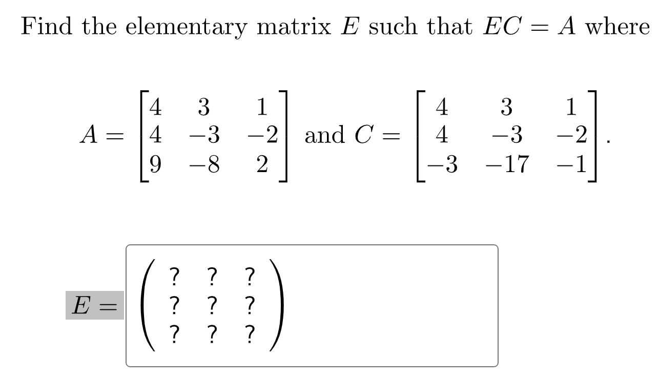 Solved Find the elementary matrix E such that EC = A where | Chegg.com