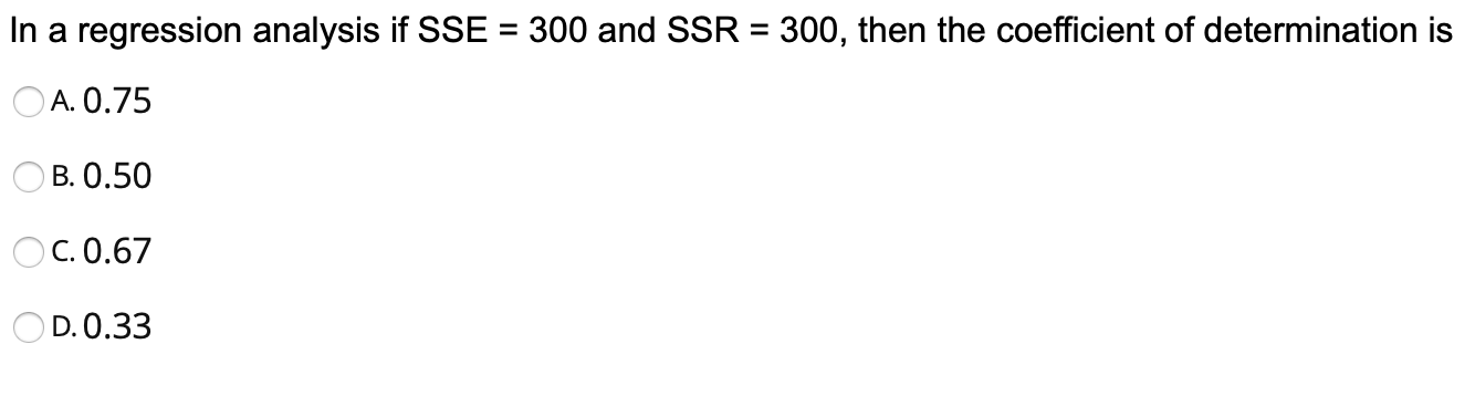 Solved In a regression analysis if SSE = 300 and SSR = 300, | Chegg.com