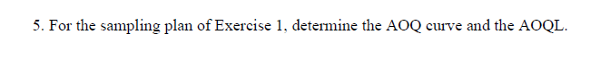 Solved 5. For the sampling plan of Exercise 1, determine the | Chegg.com