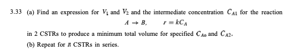 Solved A→B,r=kCA in 2 CSTRs to produce a minimum total | Chegg.com