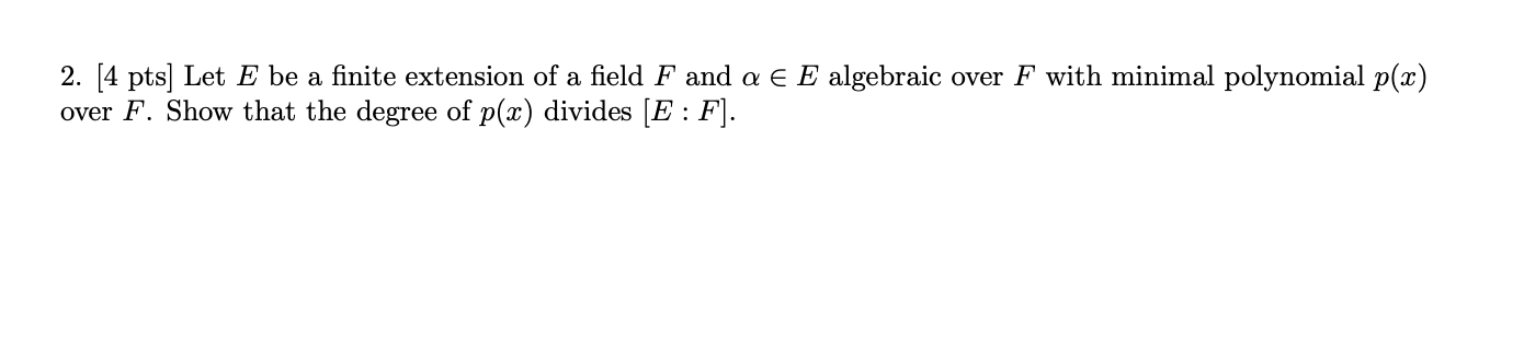 Solved 2. [4 pts] Let E be a finite extension of a field F | Chegg.com