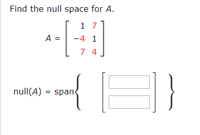 Solved Find the null space for A. 1 71 7 4 null(A) span | Chegg.com