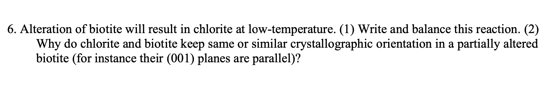 Solved 6. Alteration of biotite will result in chlorite at | Chegg.com