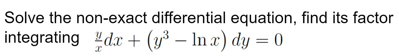 Solved Solve the non-exact differential equation, find its | Chegg.com
