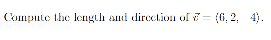 Solved Compute the length and direction of v= 6,2,−4 . | Chegg.com