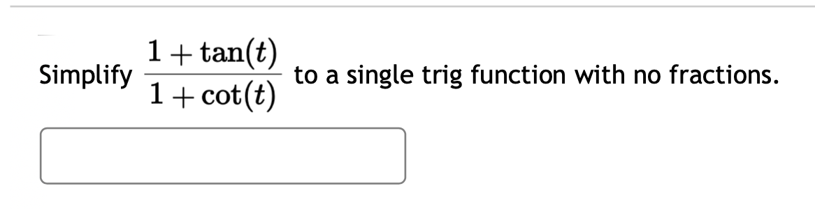 Solved Simplify 1+tan(t)1+cot(t) ﻿to a single trig function | Chegg.com