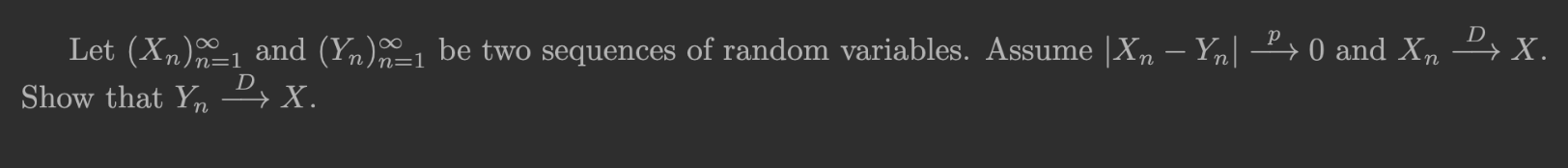 Solved Let (Xn)n=1∞ and (Yn)n=1∞ be two sequences of random | Chegg.com