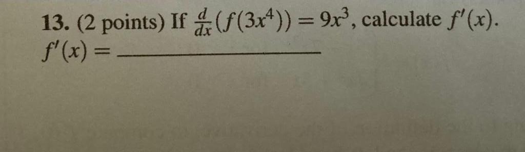 Solved 13. (2 points) If (F(3x4)) = 9x3, calculate f'(x). | Chegg.com