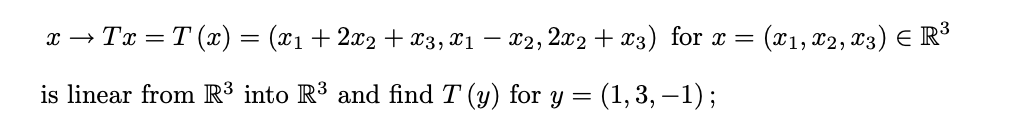 Solved x→Tx=T(x)=(x1+2x2+x3,x1−x2,2x2+x3) for | Chegg.com