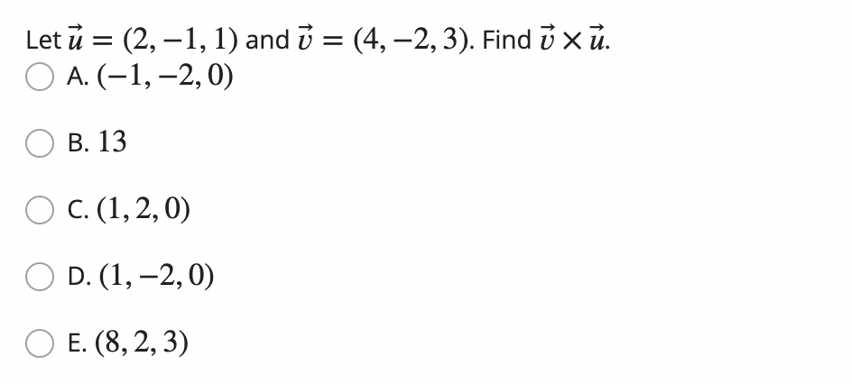 Solved Let u=(2,−1,1) and v=(4,−2,3). Find v×u A. (−1,−2,0) | Chegg.com