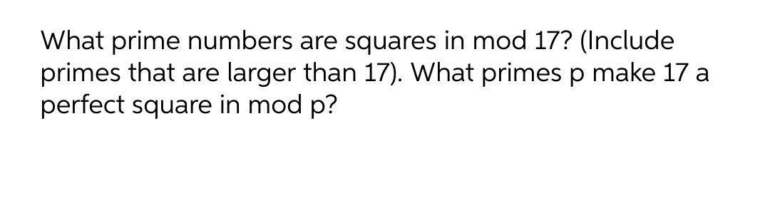 Solved What prime numbers are squares in mod 17? (Include | Chegg.com