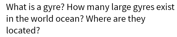 Solved a What is a gyre? How many large gyres exist in the | Chegg.com