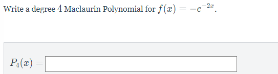 Solved Write a degree 4 Maclaurin Polynomial for f(x)=−e−2x. | Chegg.com