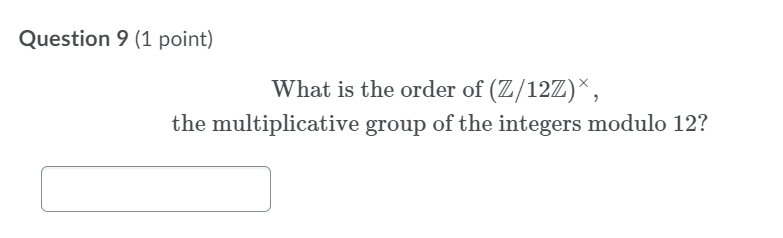 Solved Question 9 (1 point) What is the order of (Z/12Z)*, | Chegg.com