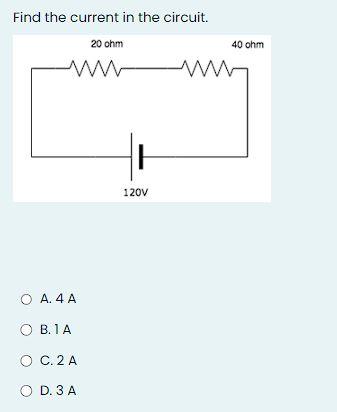 Solved Find the current in the circuit. A. 4 A B. 1 A C. 2 A | Chegg.com