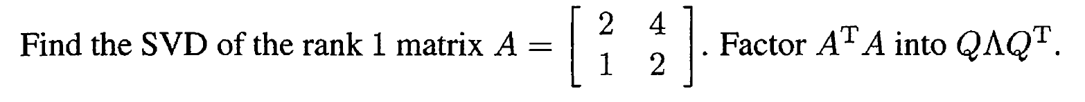 Solved Find the SVD of the rank 1 matrix A=[2142]. Factor | Chegg.com