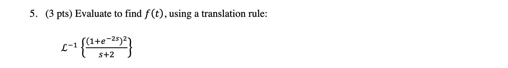 Solved 5. (3pts) Evaluate to find f(t), using a translation | Chegg.com