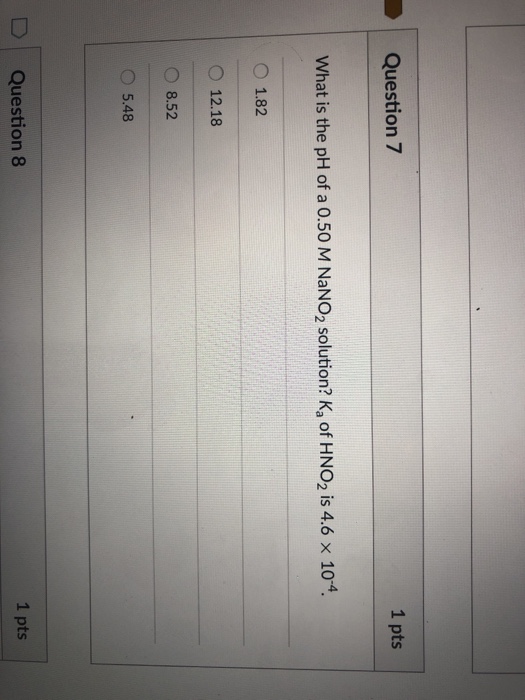 Solved Question 7 1 pts What is the pH of a 0.50 M NaNO2 | Chegg.com