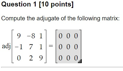 Solved Question 1 [10 points] Compute the adjugate of the | Chegg.com