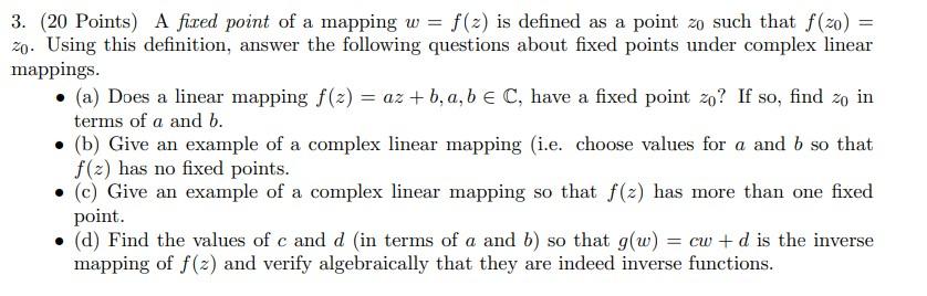 Solved 3. (20 Points) A fixed point of a mapping w=f(z) is | Chegg.com Solved 3. (20 Points) A fixed point of a mapping w=f(z) is | Chegg.com
