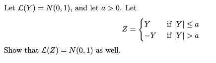 Solved Let L(Y) = N(0,1), and let a > 0. Let Z= Y if Y|