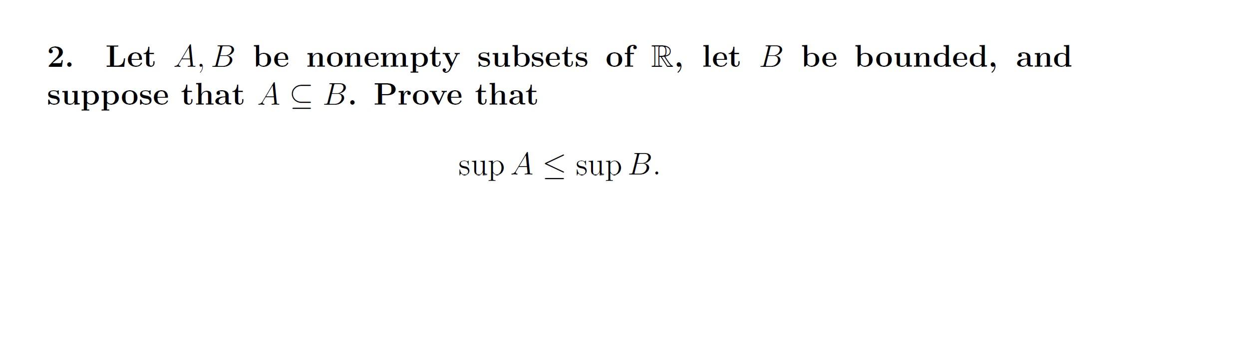 Solved 2. Let A, B be nonempty subsets of R, let B be | Chegg.com