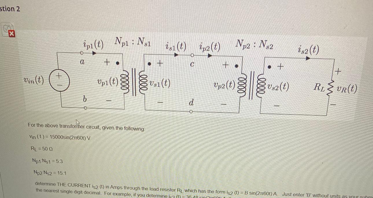 Solved vin (t)=160sin(2π60t)VR=25ΩNp⋅NS=2.5 determine THE | Chegg.com