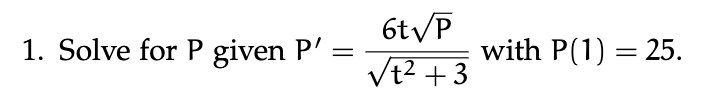 Solved Solve for P given P ′ = (6t√P) / (√t2 + 3) with P(1) | Chegg.com