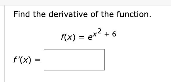 Solved Find the derivative of the function. f(x)=ex2+6 | Chegg.com