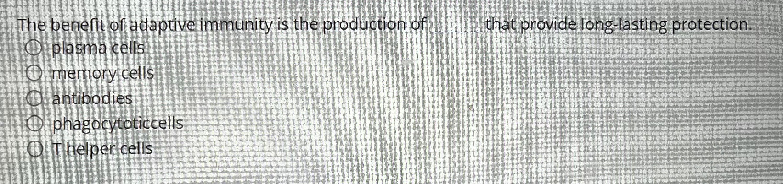 Solved The benefit of adaptive immunity is the production | Chegg.com