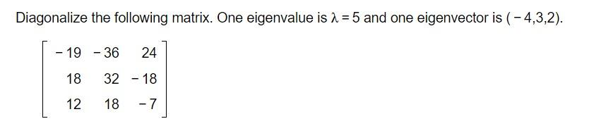 Solved Diagonalize the following matrix. One eigenvalue is a | Chegg.com