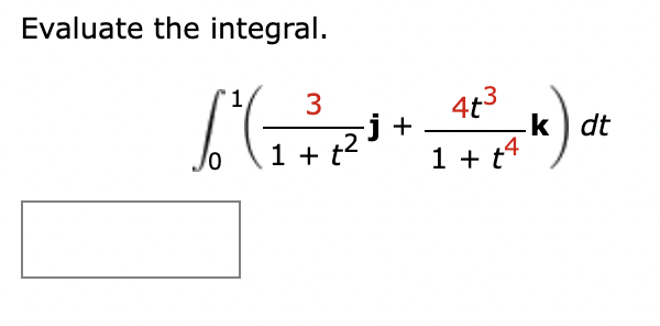 Solved Evaluate the integral. 3 6² (1²²2²² +²²² k) *² 4t3 -j | Chegg.com