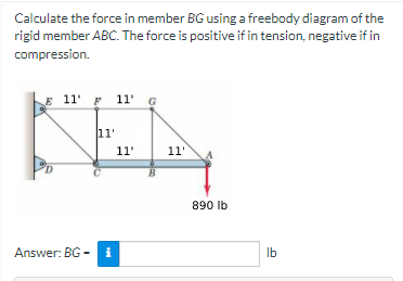 Solved Calculate the force in member BG using a freebody | Chegg.com
