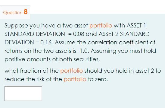 Solved Question 8 Suppose you have a two asset portfolio | Chegg.com