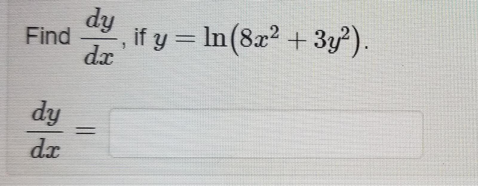 Solved Find dxdy, if y=ln(8x2+3y2) dxdy= | Chegg.com