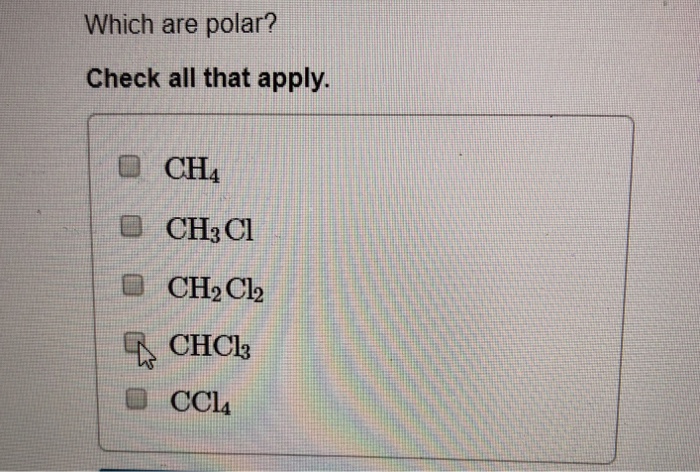Solved Which are polar? Check all that apply. CH4 CH3Cl | Chegg.com