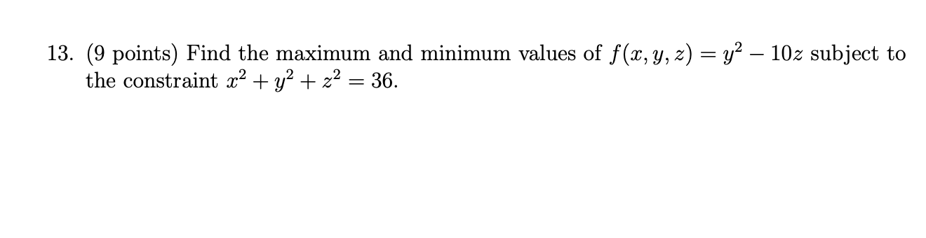 Solved 13. (9 points) Find the maximum and minimum values of | Chegg.com
