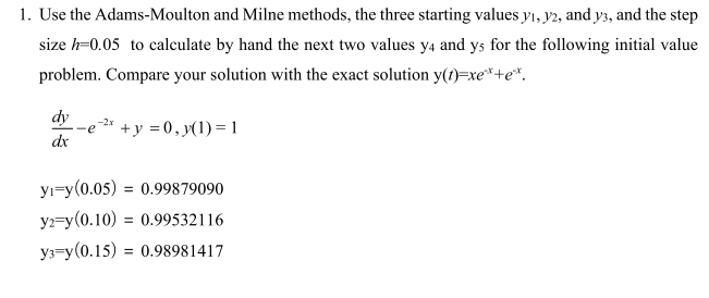 Solved 1. Use the Adams-Moulton and Milne methods, the three | Chegg.com