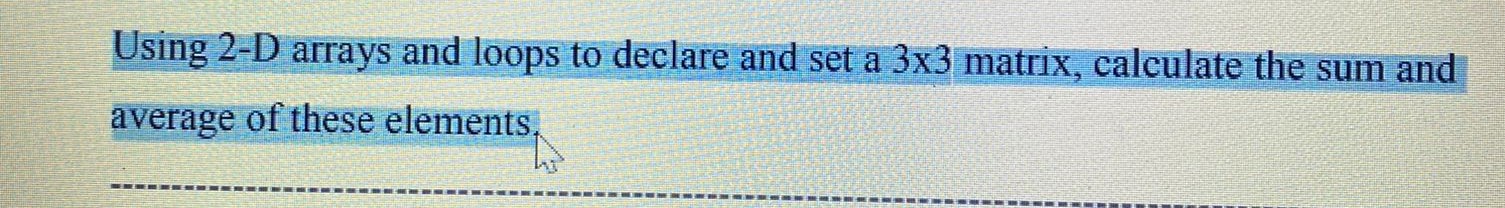 Solved Using 2-D arrays and loops to declare and set a 3×3 | Chegg.com