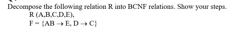 Solved Decompose the following relation R into BCNF | Chegg.com
