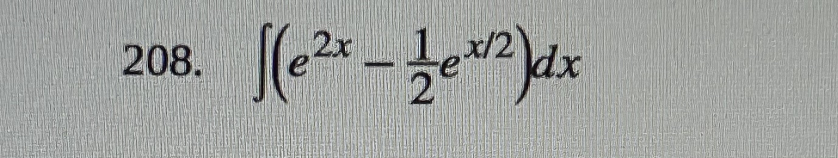 Solved 208. ∫(e2x−21ex/2)dx | Chegg.com